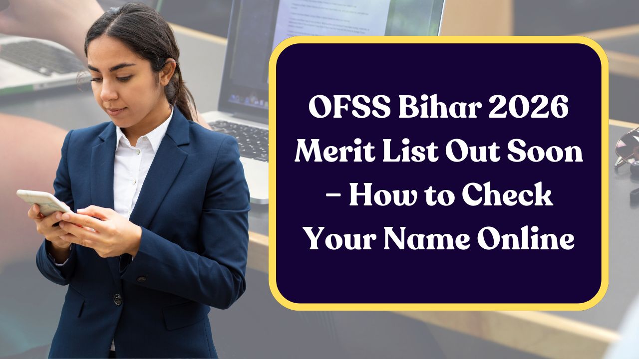OFSS Bihar 2026 Merit List Out Soon – How to Check Your Name Online ...