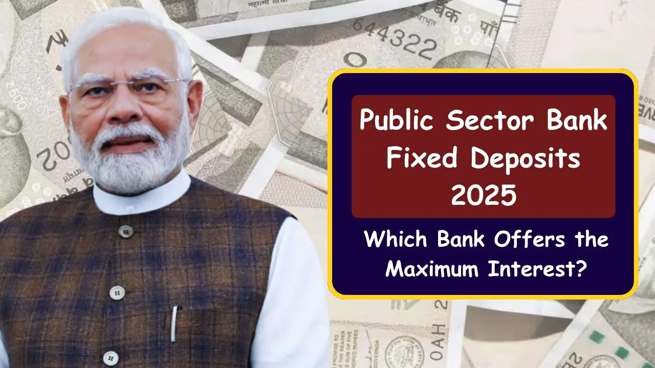 Public Sector Bank Fixed Deposits 2025: Which Bank Offers the Maximum ...