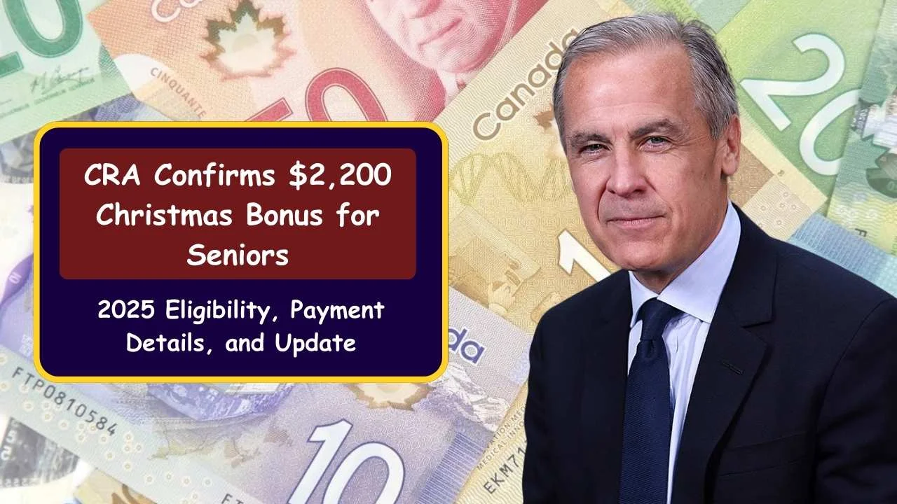 CRA Confirms $2,200 Christmas Bonus for Seniors - 2025 Eligibility ...