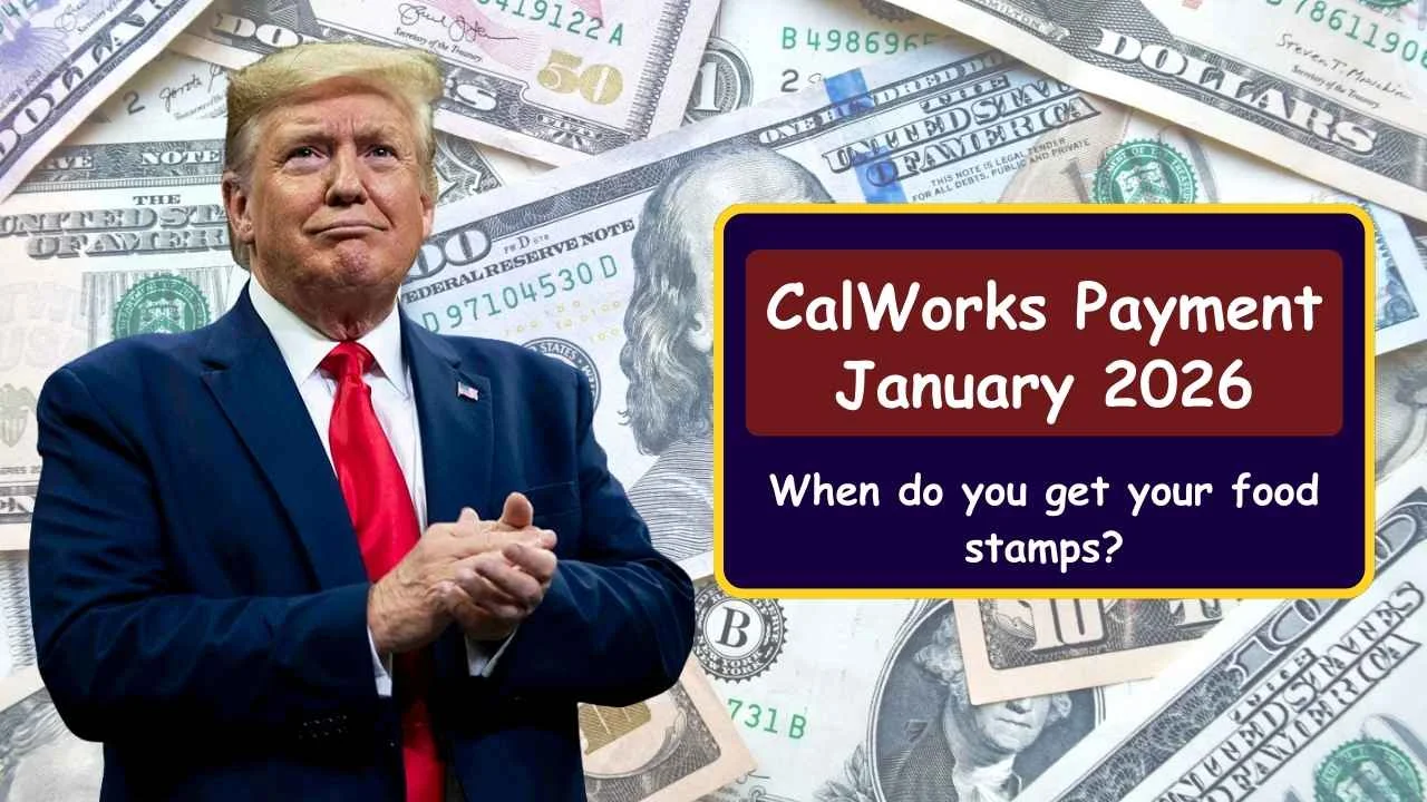 CalWorks Payment January 2026: When do you get your food stamps ...